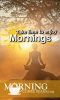 Take time to enjoy mornings - Short Stories